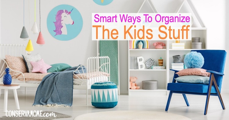 Smart Ways to Organize The Kids Stuff - ConservaMom