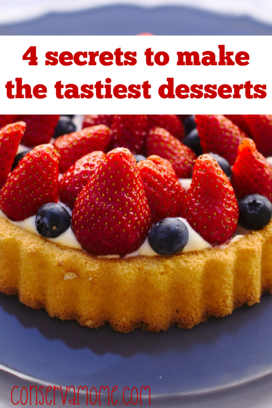 4 Secrets to Make The Tastiest Desserts - ConservaMom