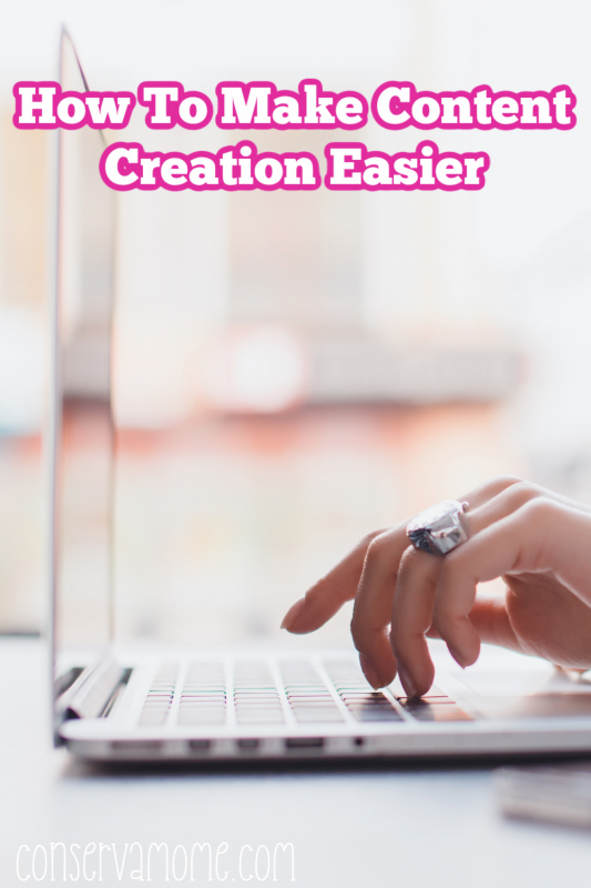 How To Make Content Creation Easier - ConservaMom