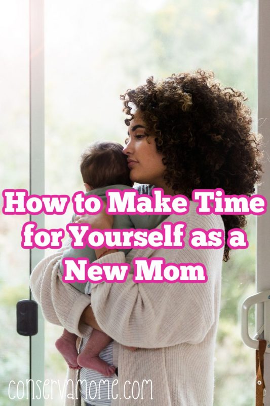 How to Make Time for Yourself as a New Mom - ConservaMom