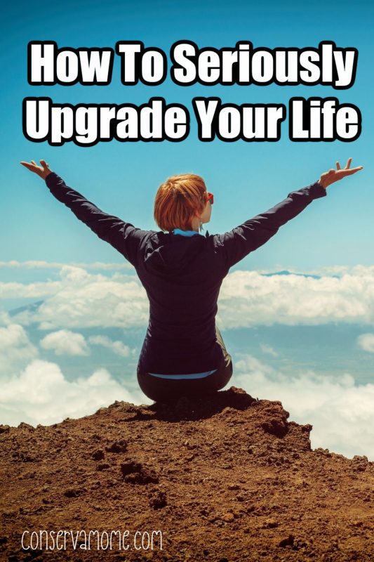 How To Seriously Upgrade Your Life - ConservaMom