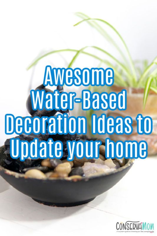 Awesome Water-Based Decoration Ideas to Update your home - ConservaMom