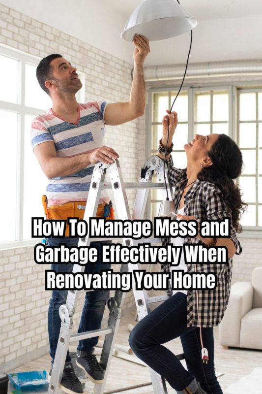 How To Manage Mess and Garbage Effectively When Renovating Your Home ...