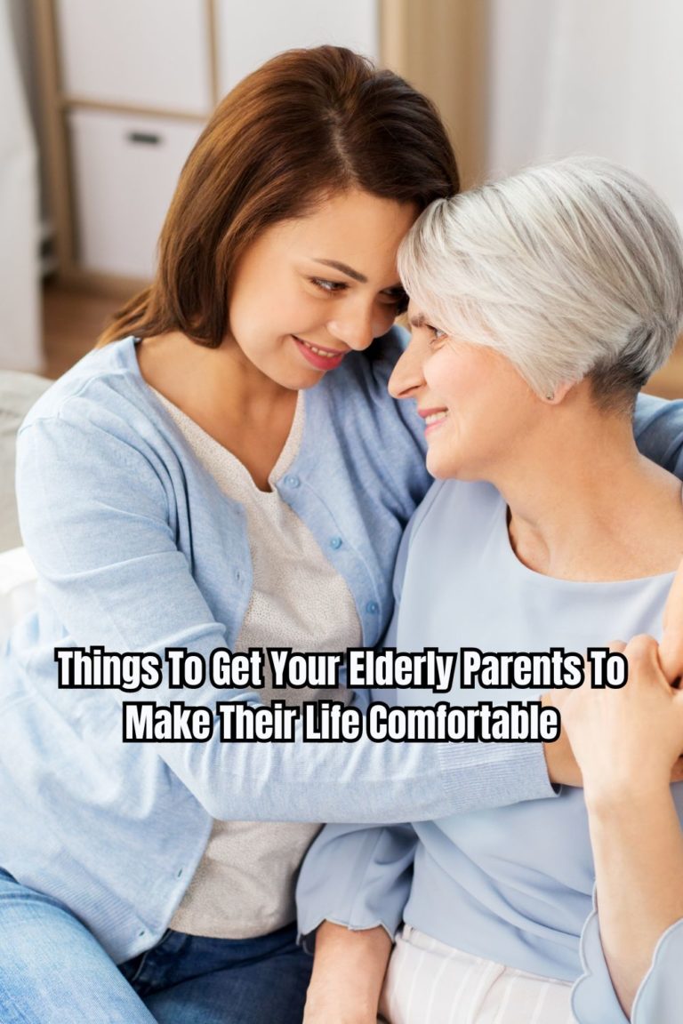 Things To Get Your Elderly Parents To Make Their Life Comfortable ...