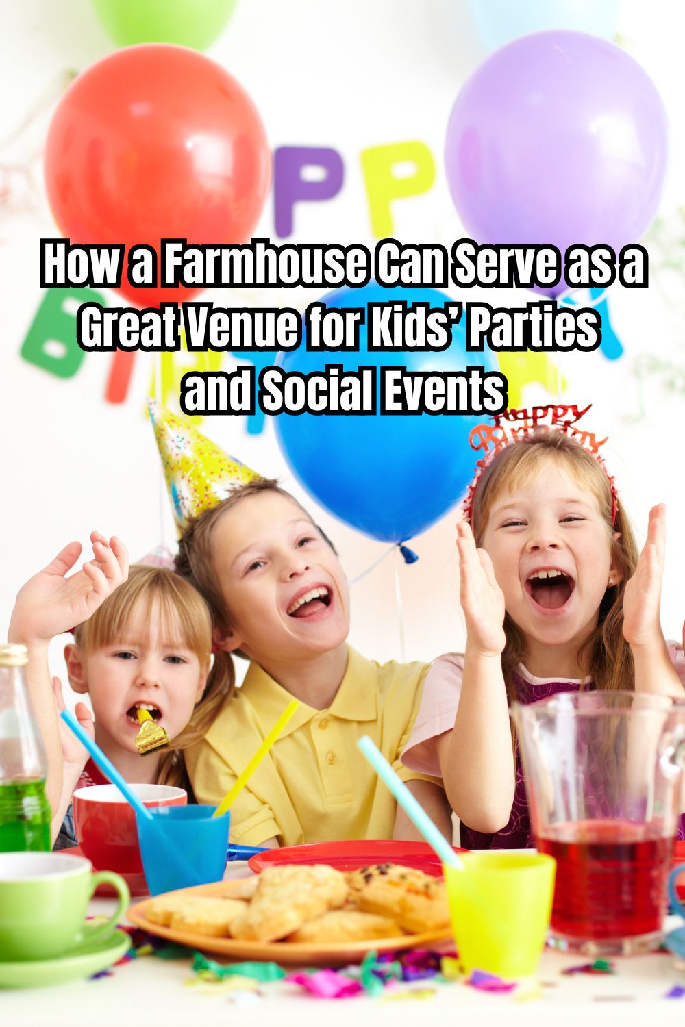 How a Farmhouse Can Serve as a Great Venue for Kids’ Parties and Social ...