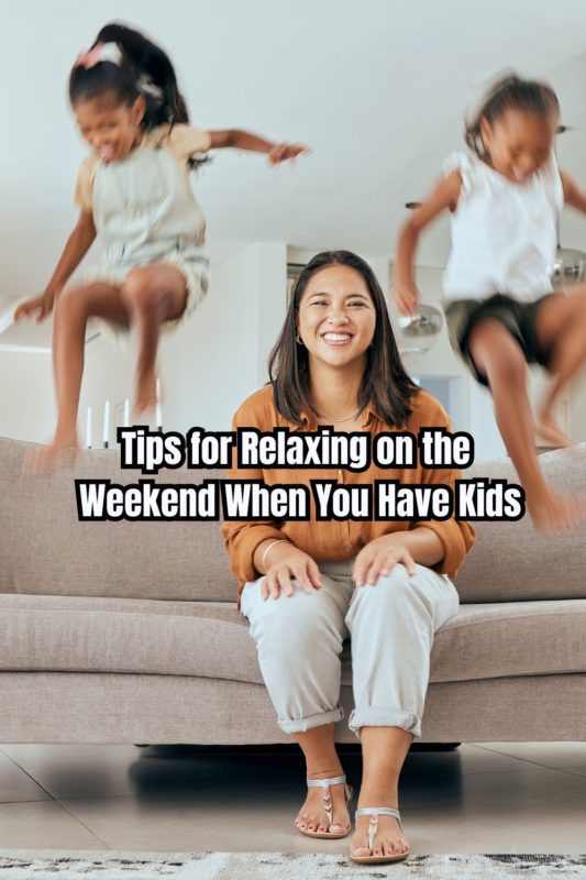Tips for Relaxing on the Weekend When You Have Kids - ConservaMom