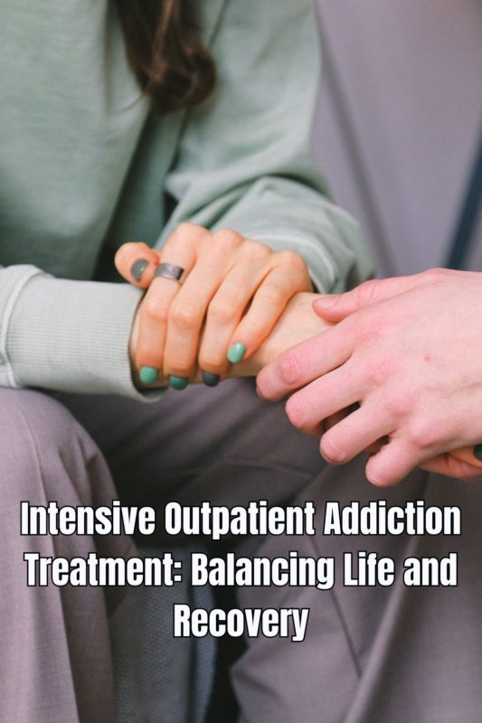 Intensive Outpatient Addiction treatment:Balancing life & recovery