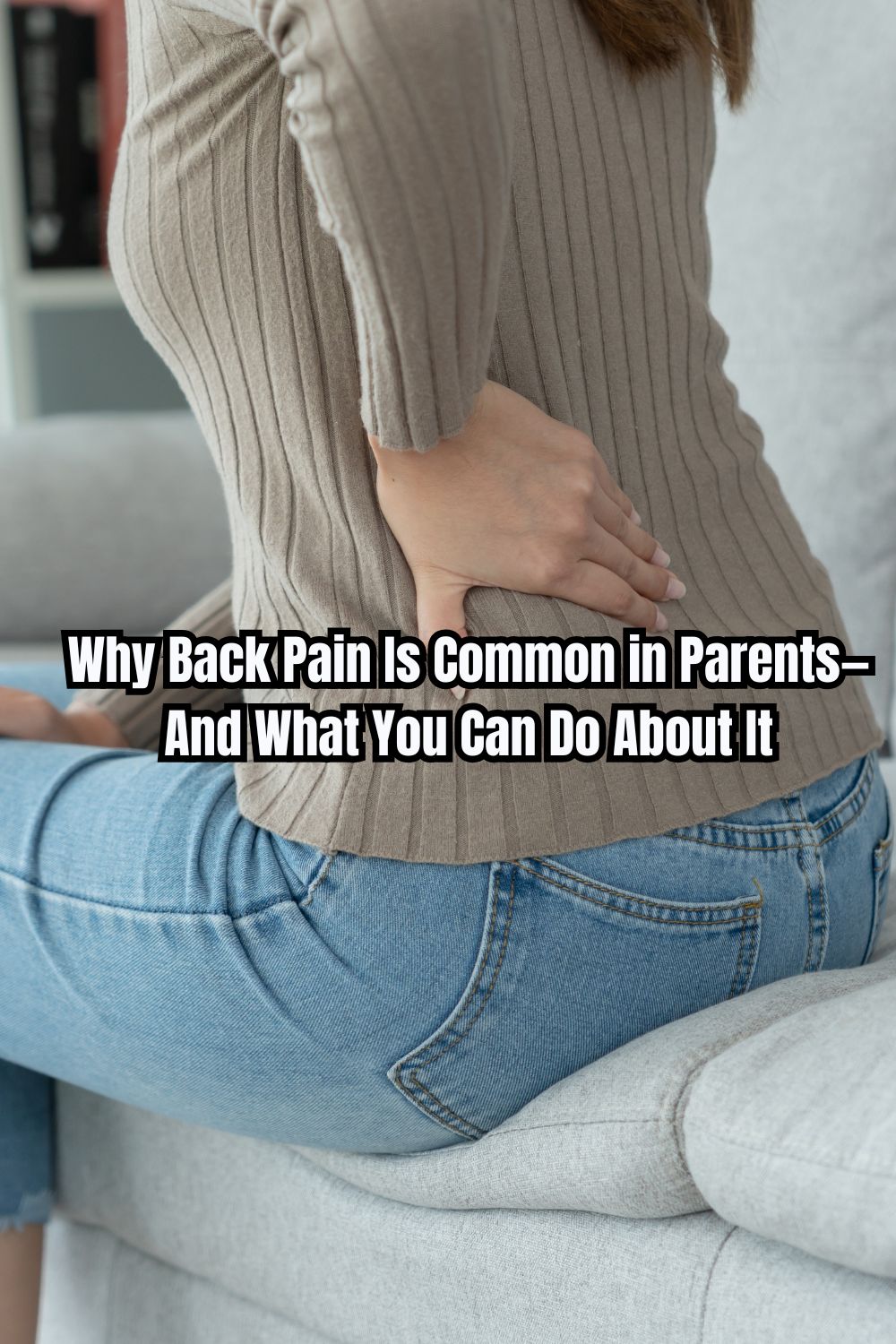 Why Back Pain Is Common in Parents—And What You Can Do About It ...