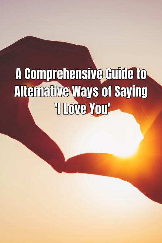 A Comprehensive Guide to Alternative Ways of Saying 'I Love You' - ConservaMom
