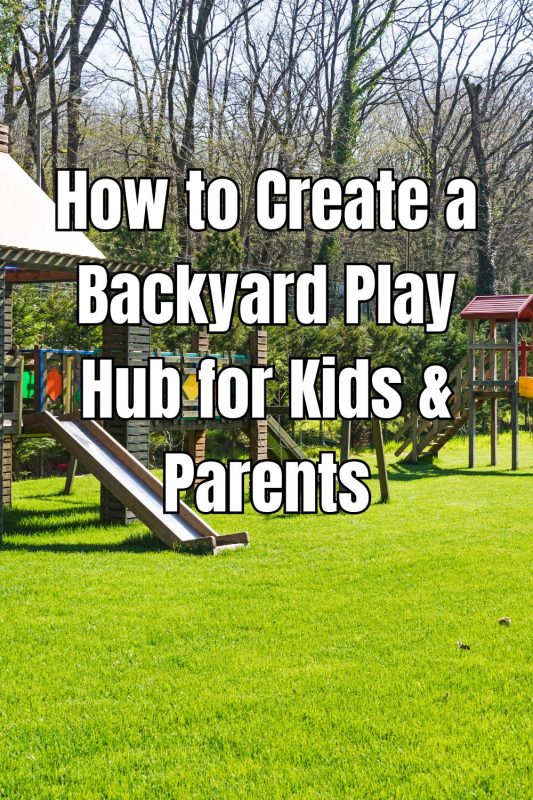 How to Create a Backyard Play Hub for Kids & Parents - ConservaMom