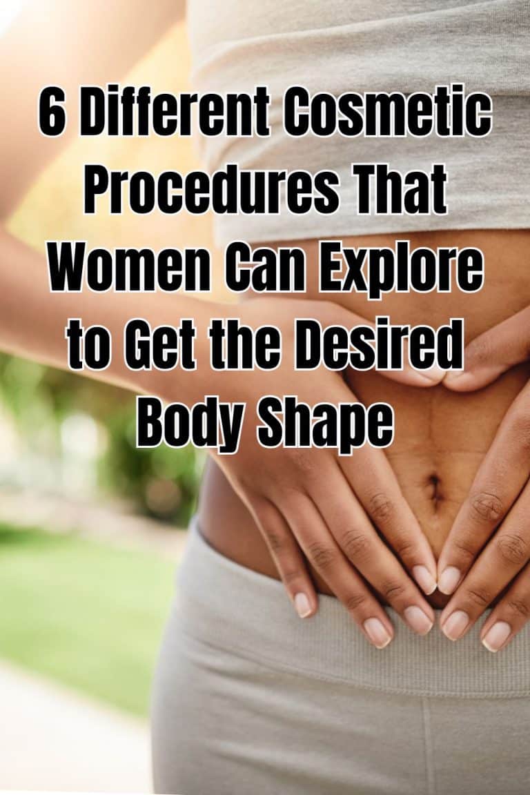 6 Different Cosmetic Procedures That Women Can Explore to Get the ...
