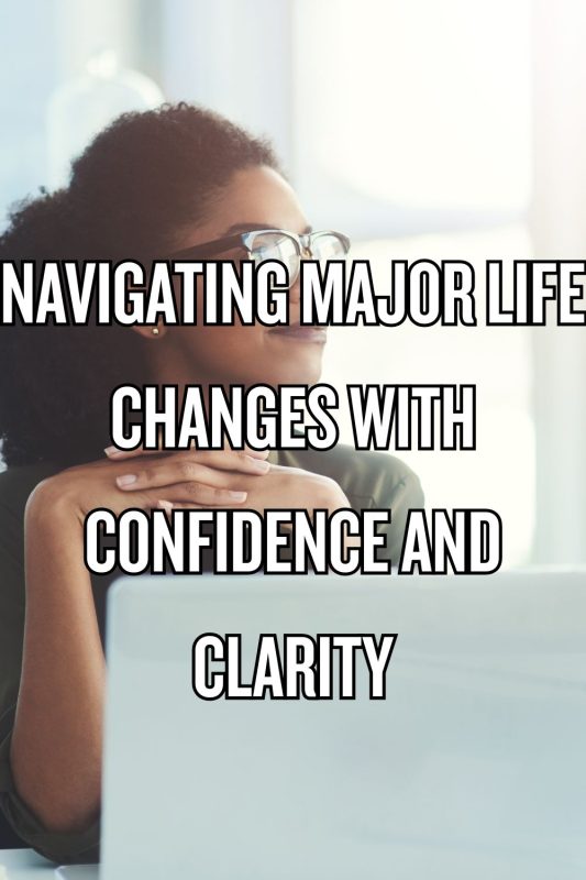 Navigating Major Life Changes with Confidence and Clarity - ConservaMom