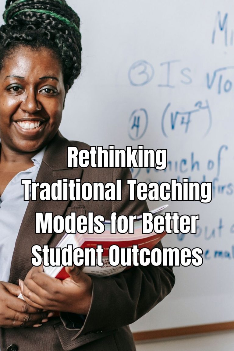 Rethinking Traditional Teaching Models for Better Student Outcomes ...