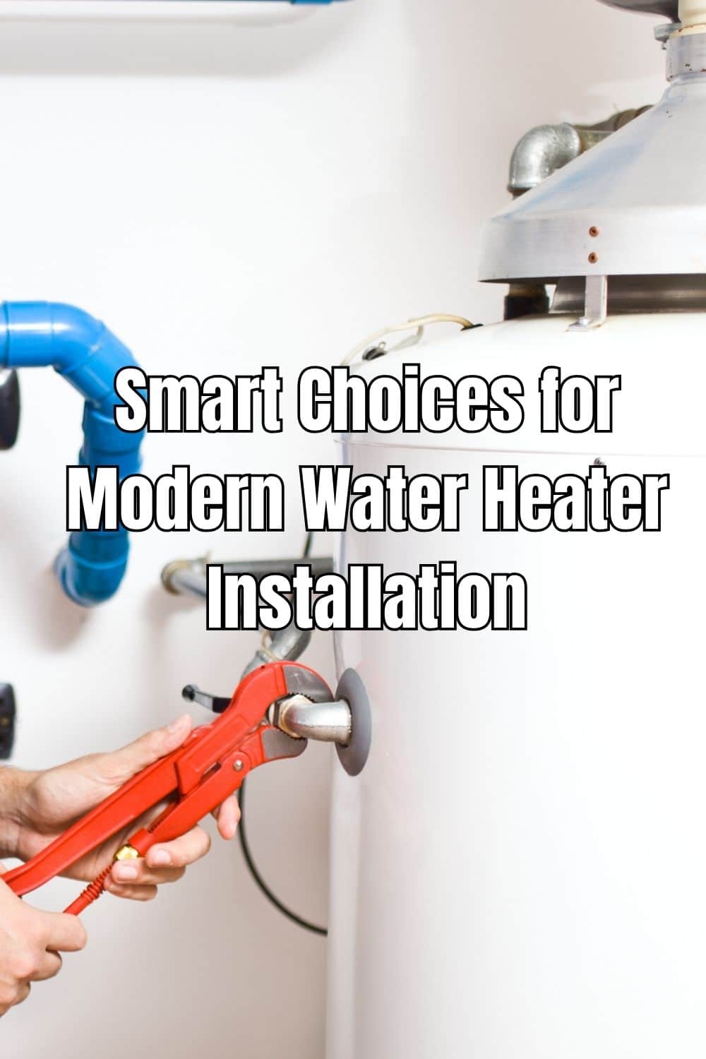 Smart Choices for Modern Water Heater Installation - ConservaMom