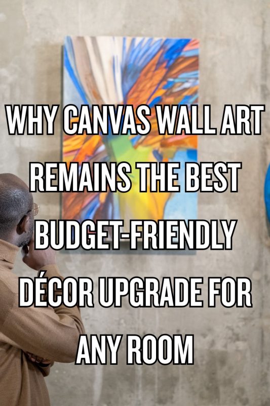 Why Canvas Wall Art Remains the Best Budget-Friendly Décor Upgrade for ...