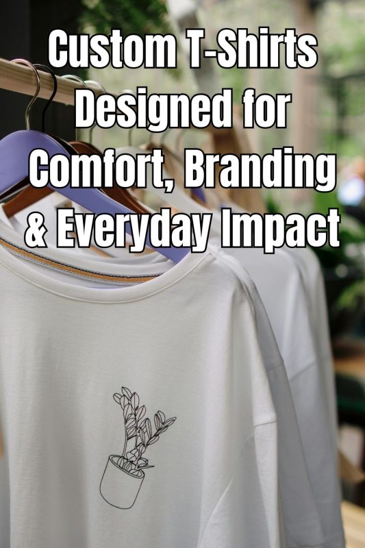 Custom T-Shirts Designed for Comfort, Branding & Everyday Impact ...