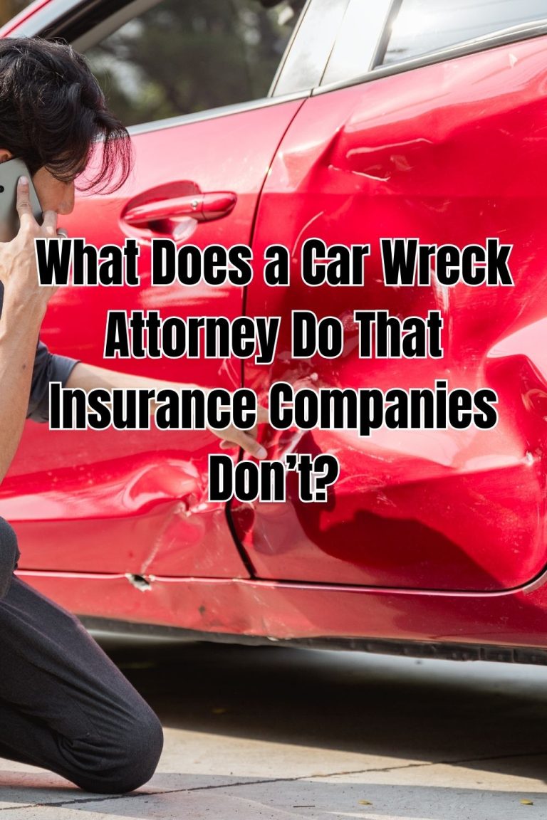 What Does a Car Wreck Attorney Do That Insurance Companies Don’t ...