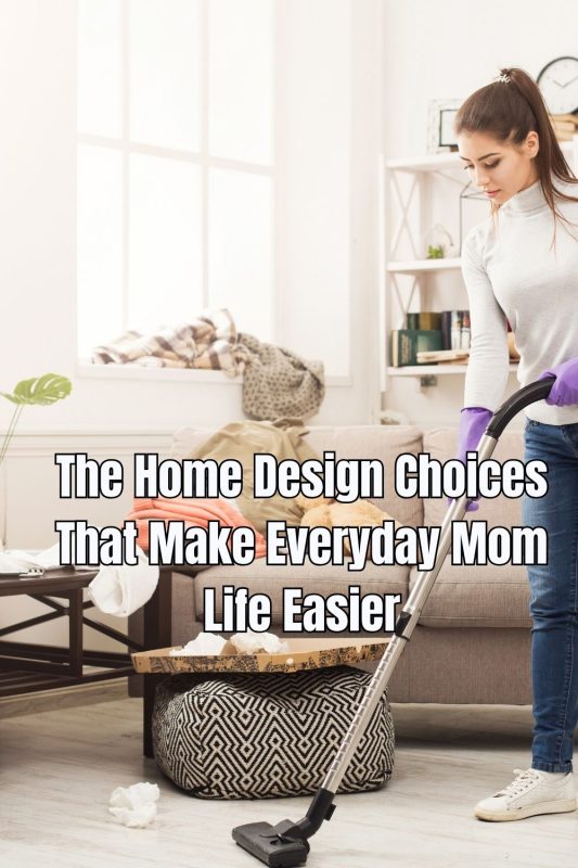 The Home Design Choices That Make Everyday Mom Life Easier - ConservaMom