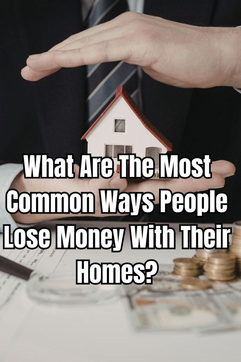 What Are The Most Common Ways People Lose Money With Their Homes ...