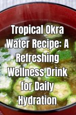 Tropical Okra Water Recipe: A Refreshing Wellness Drink for Daily ...